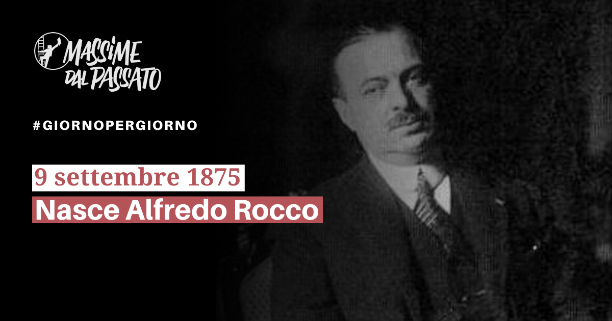 9 Settembre 1875 – Nasce Alfredo Rocco | | Massime dal Passato