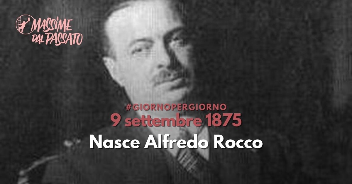 9 settembre 1875 - Nasce Alfredo Rocco | Massime dal Passato