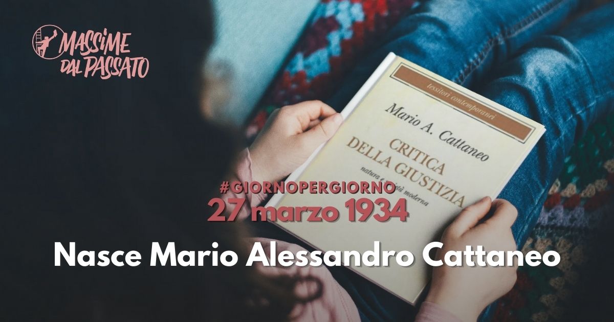 27 Marzo 1934 – Nasce Mario Alessandro Cattaneo | Massime dal Passato